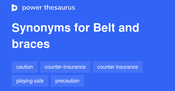 BELT AND BRACES Synonyms: 78 Similar Words & Phrases