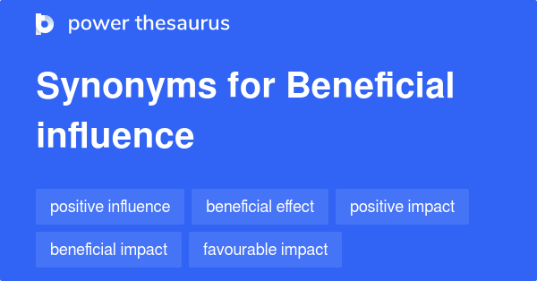 Beneficial Influence synonyms - 297 Words and Phrases for Beneficial ...