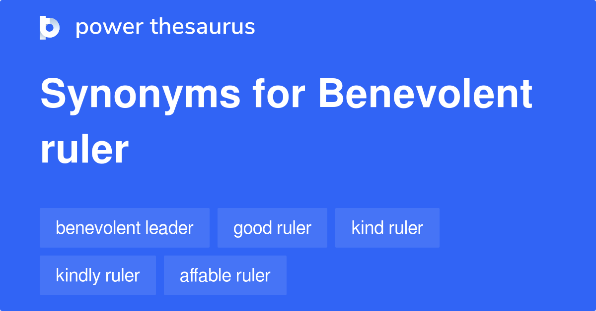Benevolent Ruler synonyms - 111 Words and Phrases for Benevolent Ruler