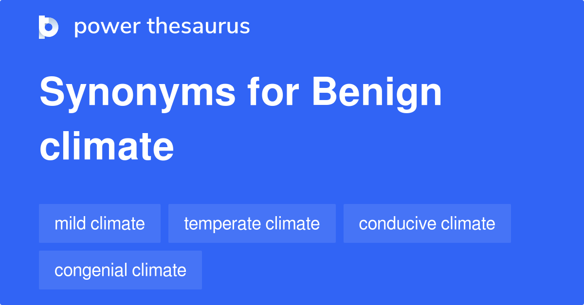 BENIGN CLIMATE Synonyms: 11 Similar Phrases