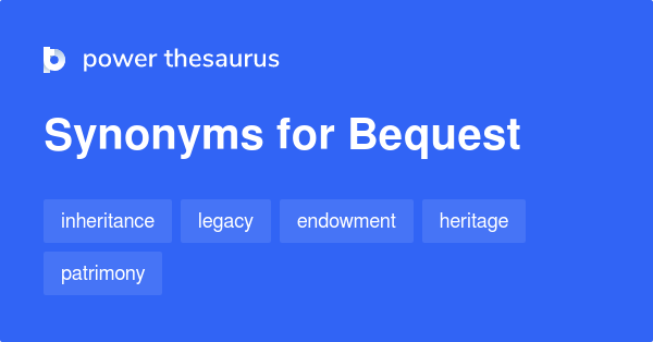 BEQUEST Synonyms: 391 Similar Words & Phrases