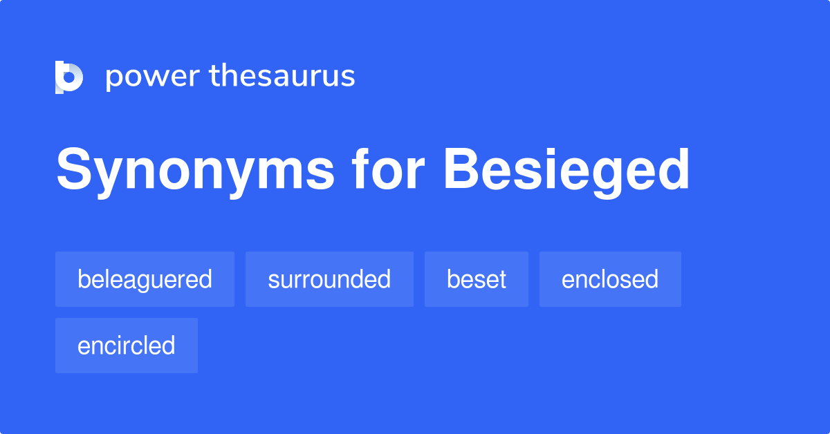 BESIEGED Synonyms: 358 Similar Words & Phrases
