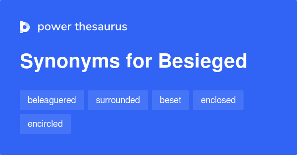 BESIEGED Synonyms: 358 Similar Words & Phrases
