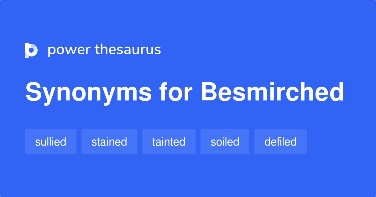 BESMIRCHED Synonyms: 380 Similar Words & Phrases