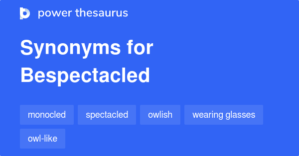 67 BESPECTACLED Synonyms