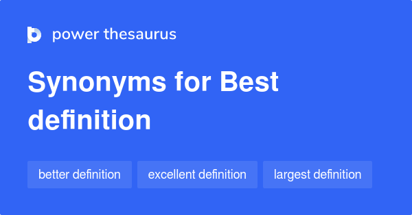 Best Definition synonyms - 33 Words and Phrases for Best Definition