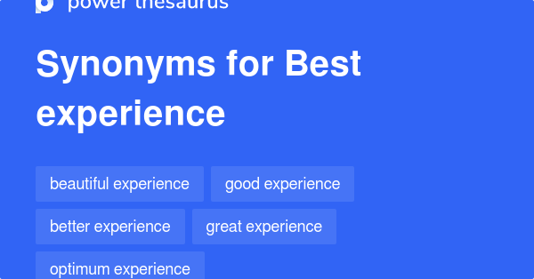 BEST EXPERIENCE Synonyms: 52 Similar Phrases