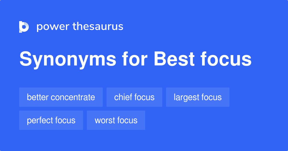Best Focus synonyms - 11 Words and Phrases for Best Focus