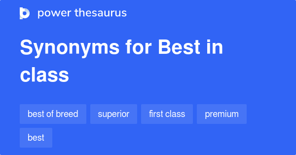BEST IN CLASS Synonyms: 292 Similar Words & Phrases