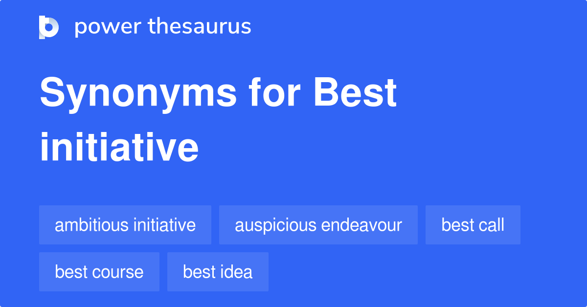 Best Initiative synonyms - 128 Words and Phrases for Best Initiative