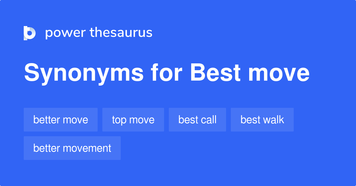 BEST MOVE Synonyms: 375 Similar Phrases