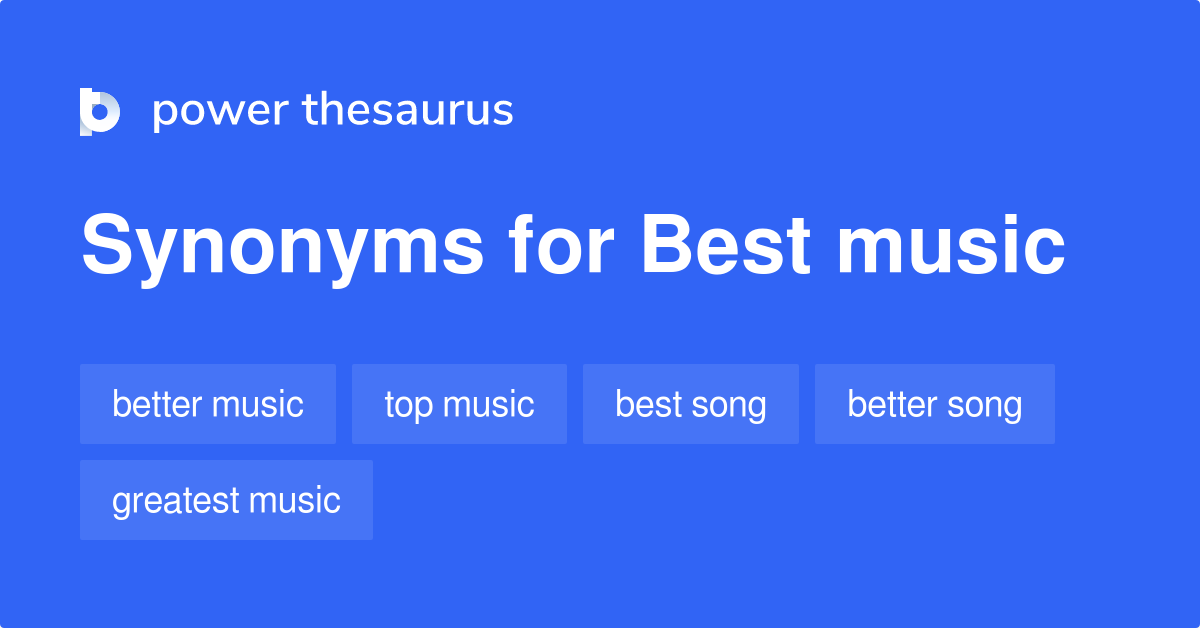 BEST MUSIC Synonyms: 44 Similar Phrases