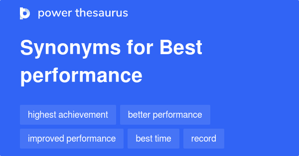 BEST PERFORMANCE Synonyms: 301 Similar Words & Phrases