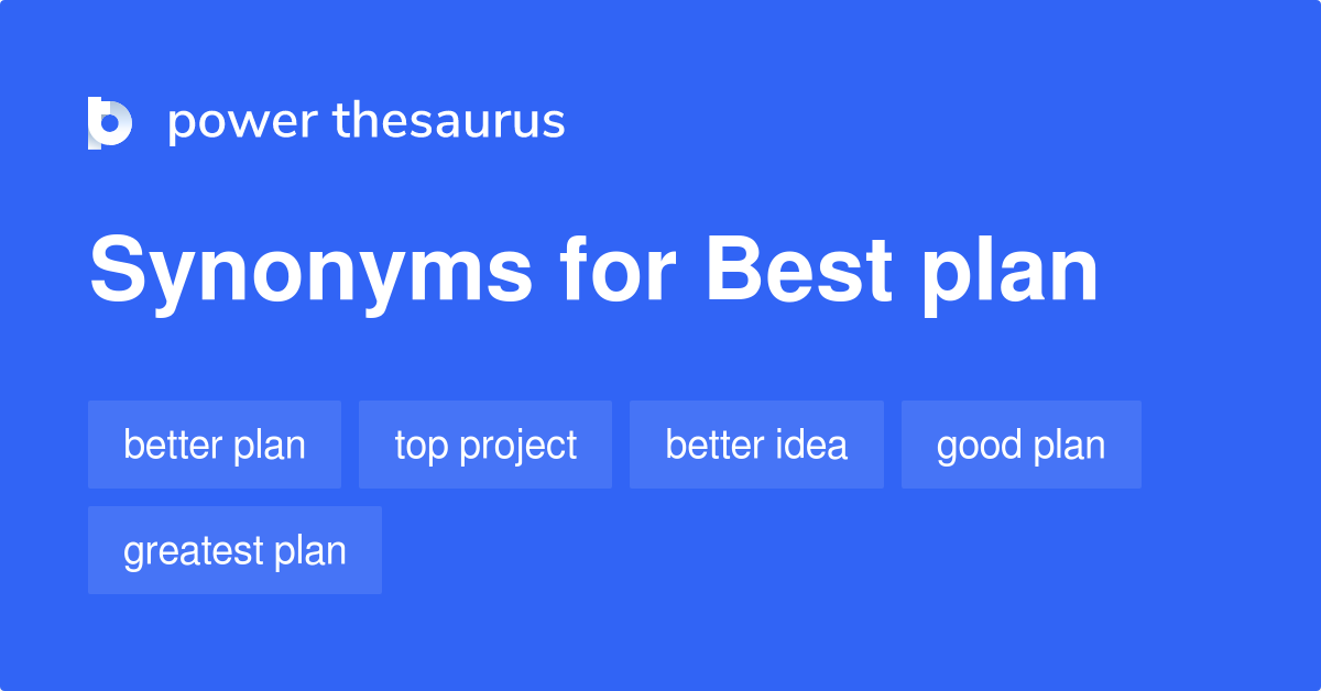 BEST PLAN Synonyms: 193 Similar Phrases
