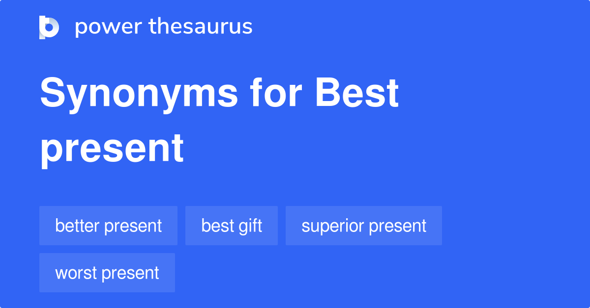 Best Present synonyms - 45 Words and Phrases for Best Present