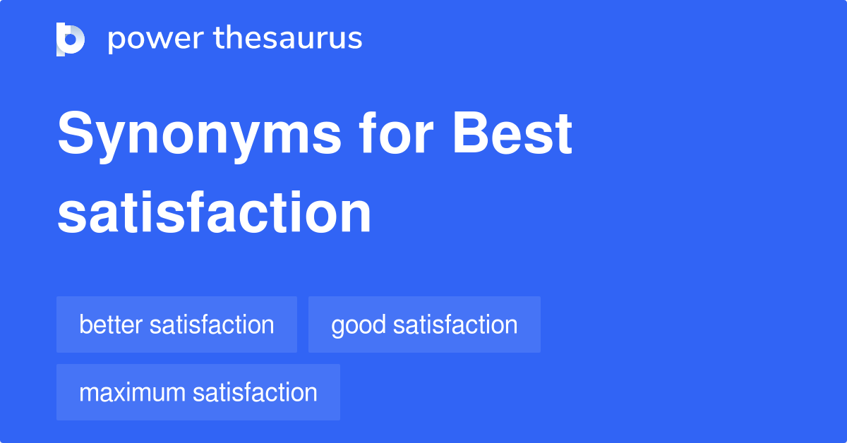Best Satisfaction synonyms - 6 Words and Phrases for Best Satisfaction