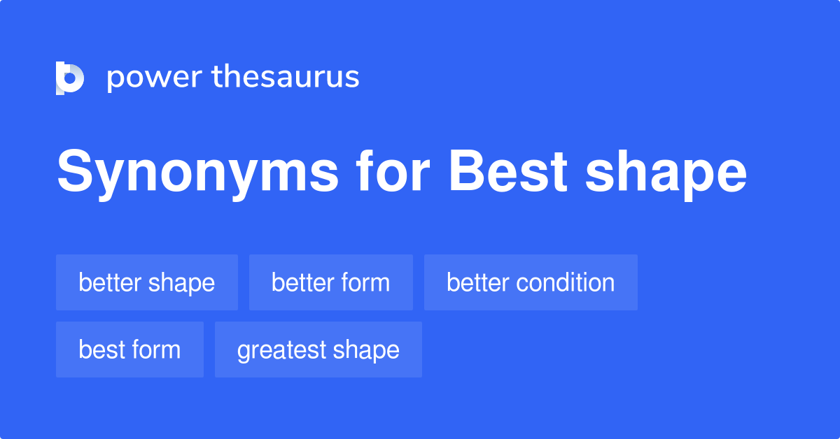 BEST SHAPE Synonyms: 97 Similar Phrases