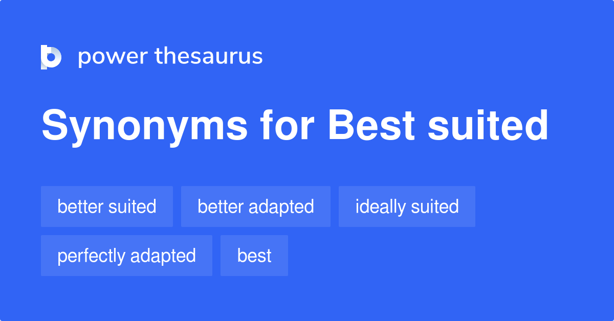 BEST SUITED Synonyms: 230 Similar Words & Phrases