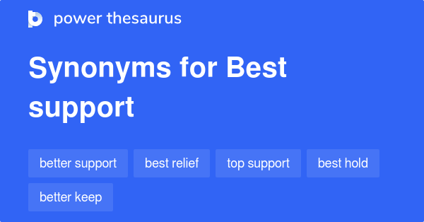 BEST SUPPORT Synonyms: 23 Similar Phrases