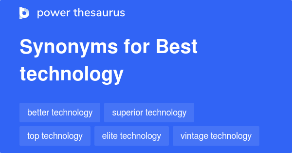 BEST TECHNOLOGY Synonyms: 15 Similar Phrases
