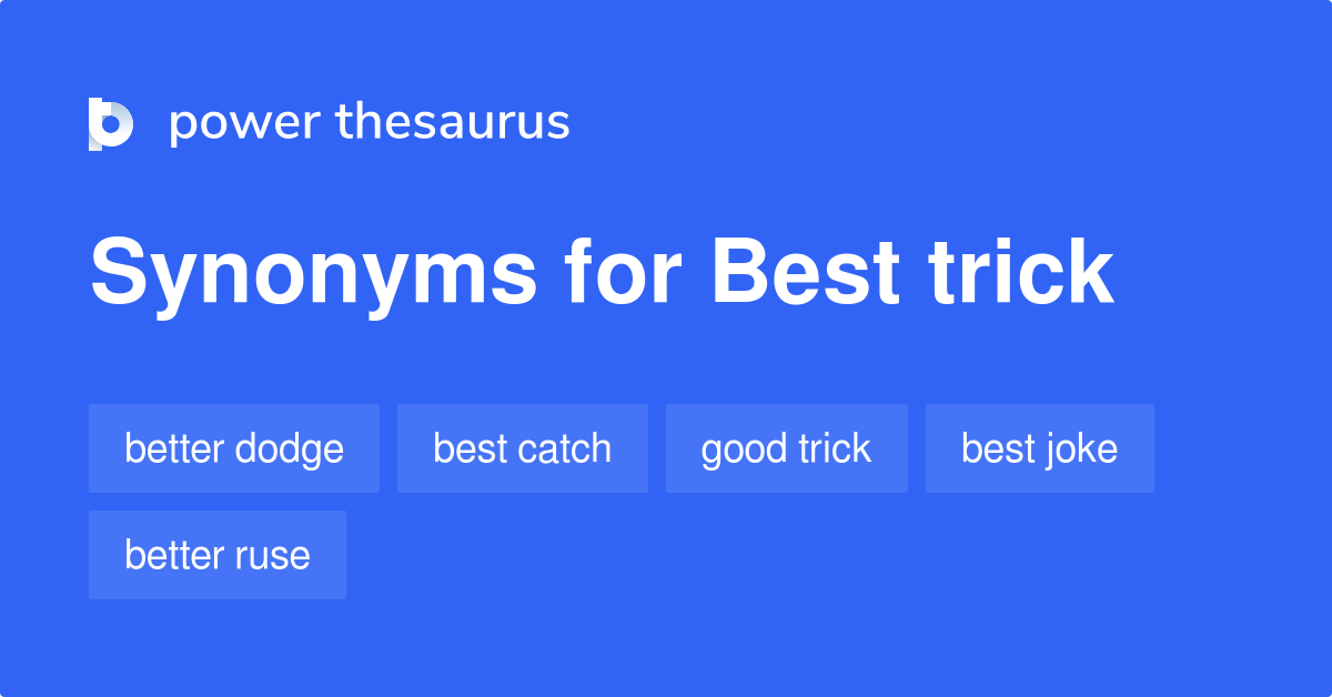 Best Trick synonyms - 34 Words and Phrases for Best Trick