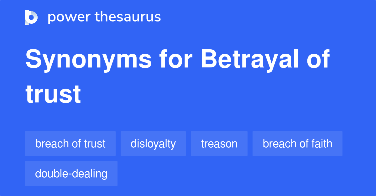 BETRAYAL OF TRUST Synonyms: 266 Similar Words & Phrases