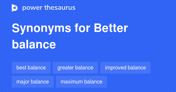 BETTER BALANCE Synonyms: 43 Similar Phrases