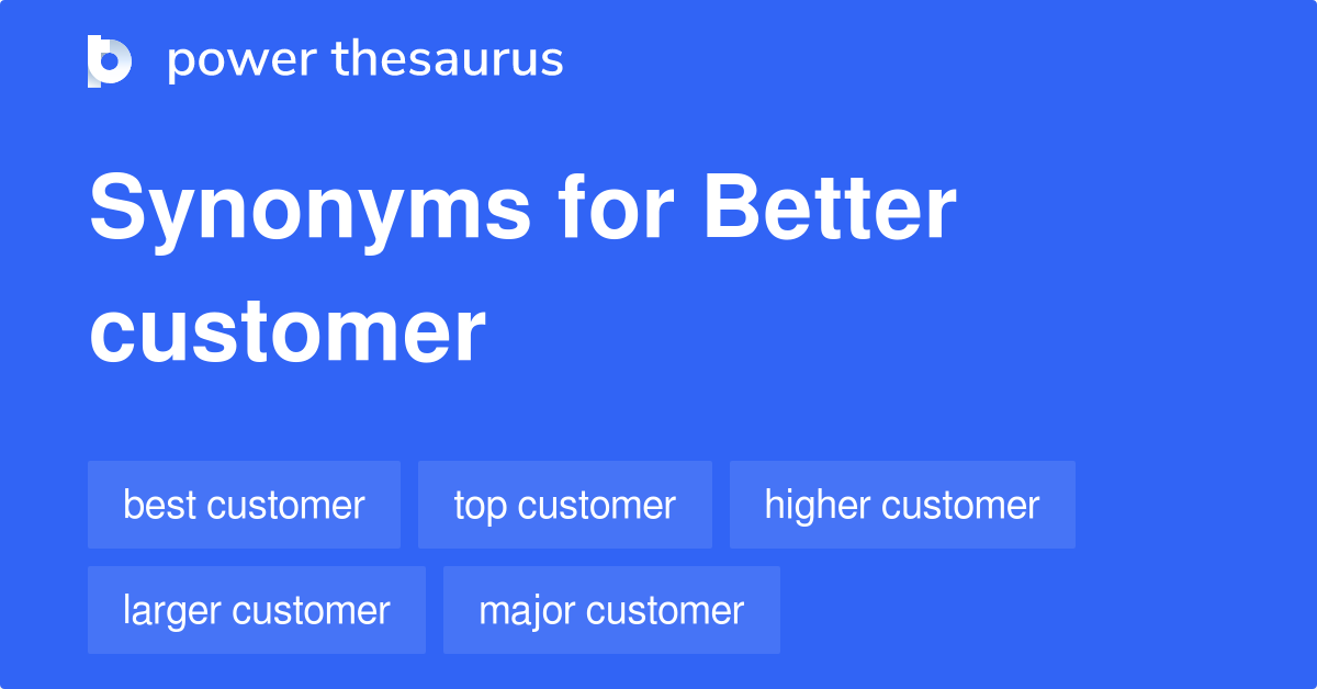 Better Customer synonyms - 12 Words and Phrases for Better Customer