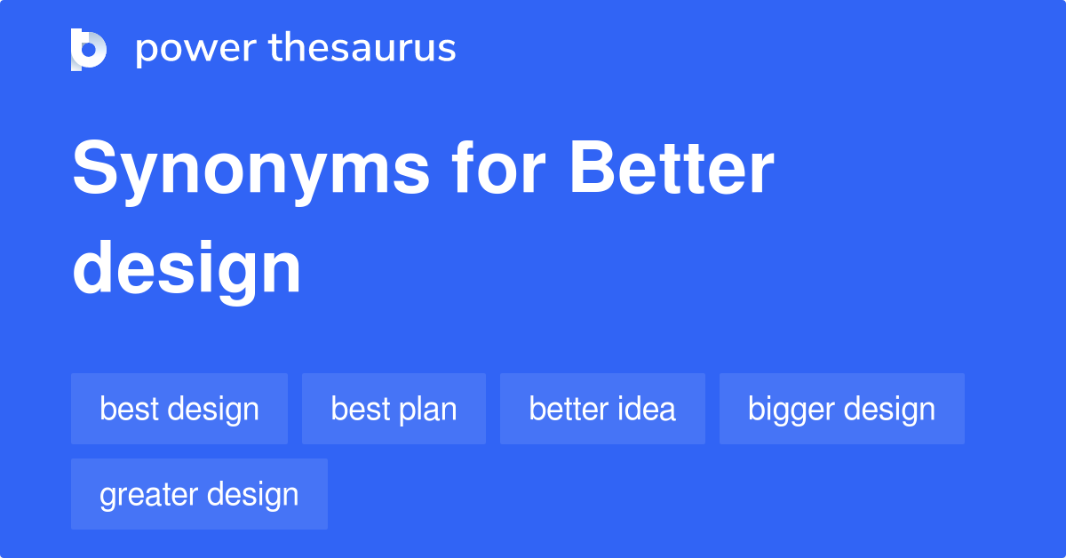 BETTER DESIGN Synonyms: 13 Similar Phrases