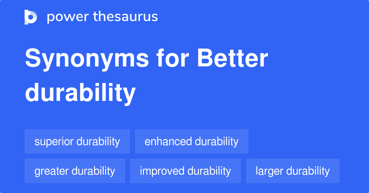 Better Durability synonyms - 11 Words and Phrases for Better Durability