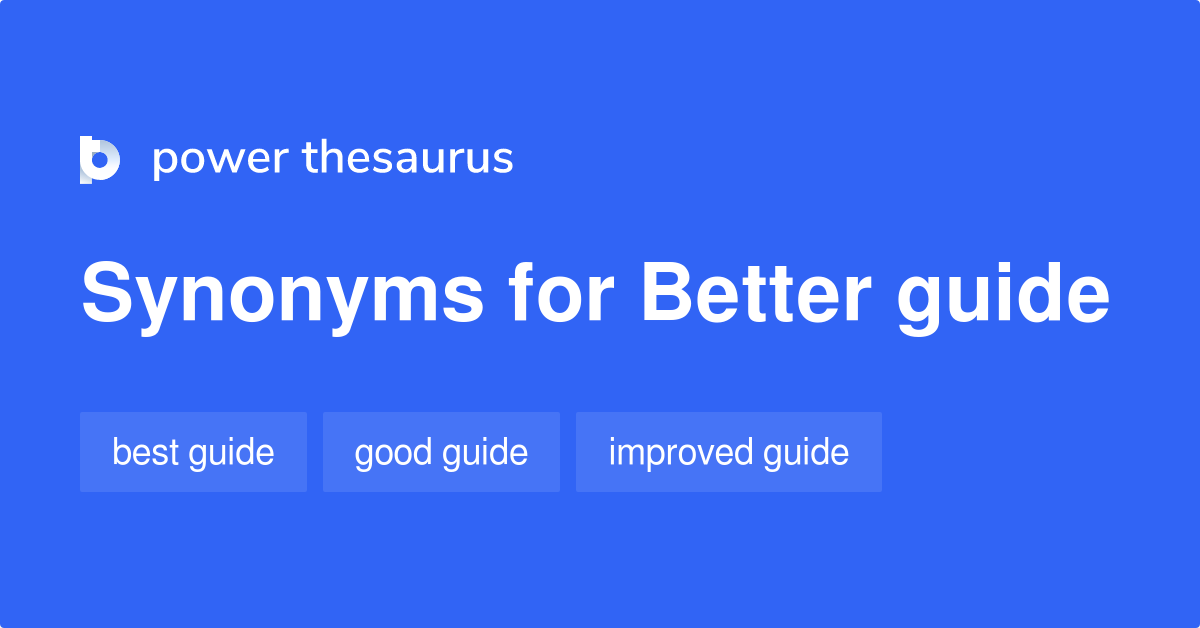 Better Guide synonyms - 18 Words and Phrases for Better Guide
