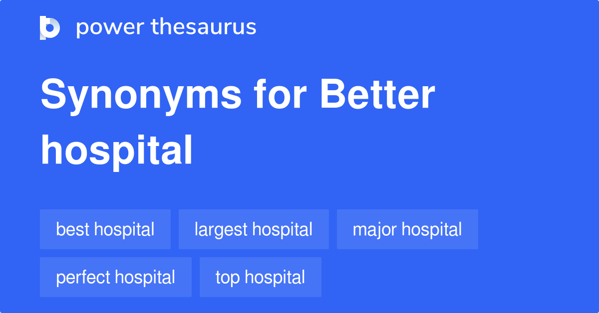 Better Hospital synonyms - 20 Words and Phrases for Better Hospital