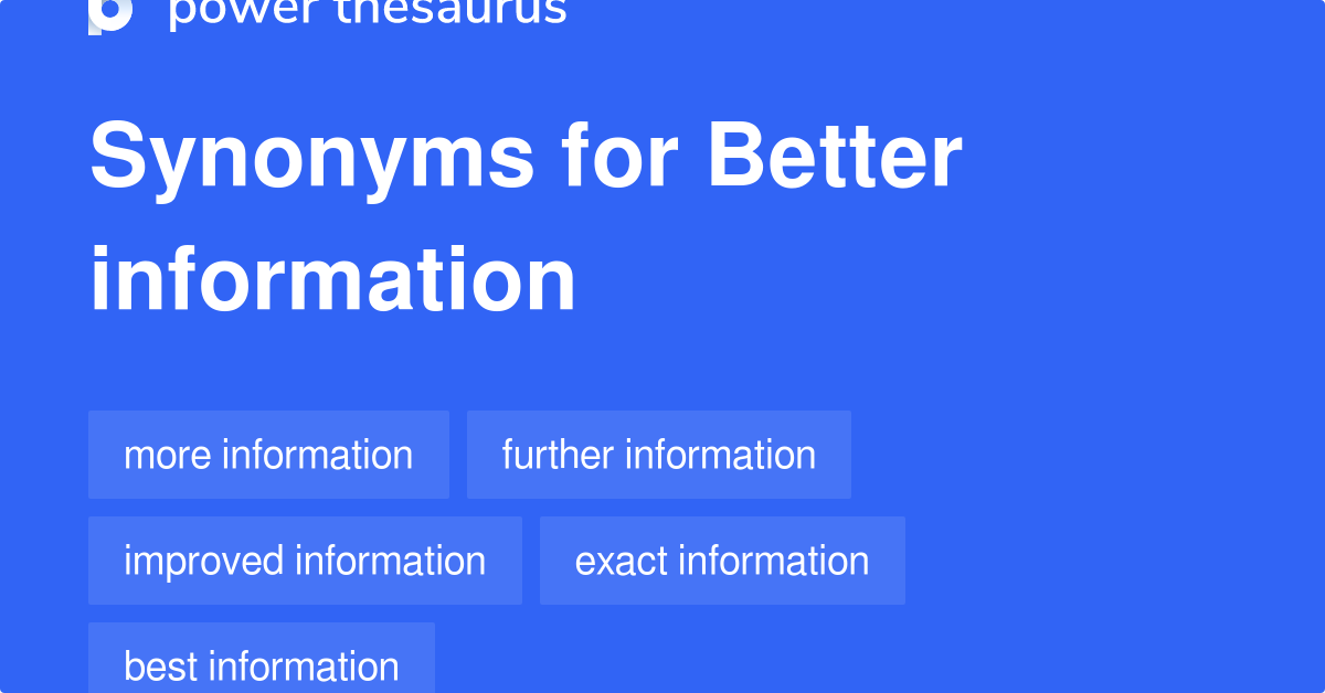 Better Information synonyms - 286 Words and Phrases for Better Information