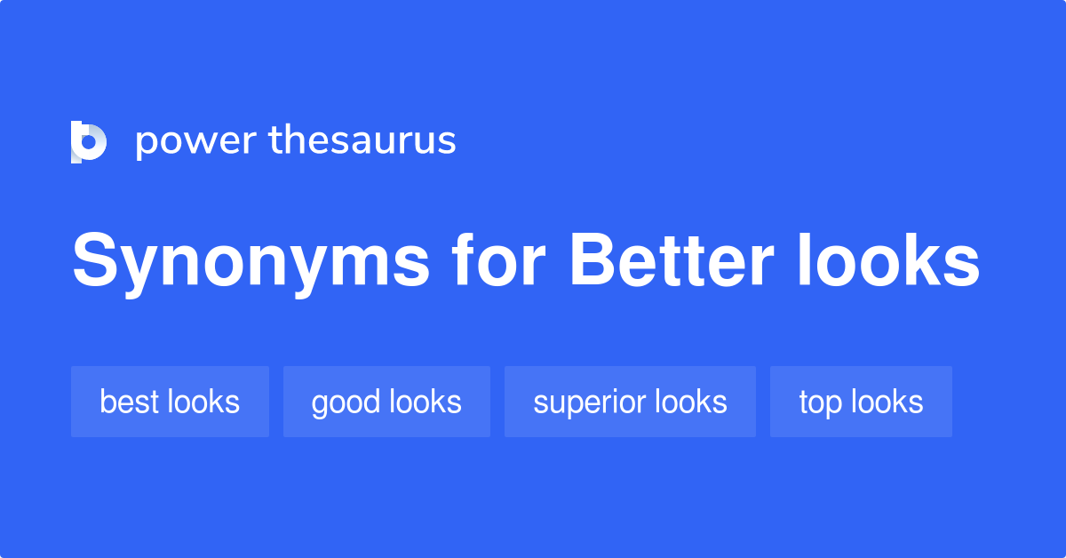 Better Looks synonyms - 19 Words and Phrases for Better Looks