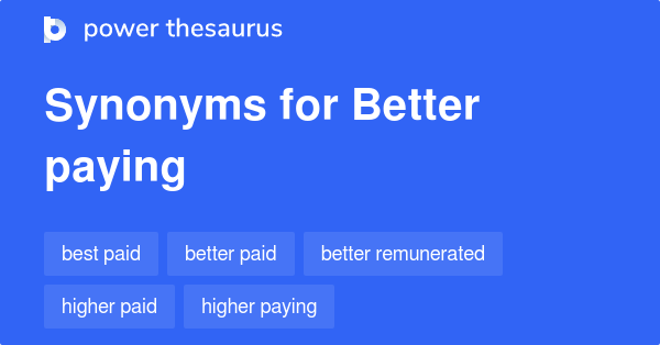 Better Paying synonyms - 22 Words and Phrases for Better Paying