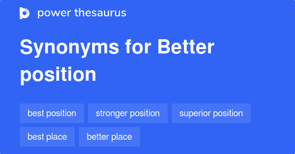 BETTER POSITION Synonyms: 83 Similar Words & Phrases