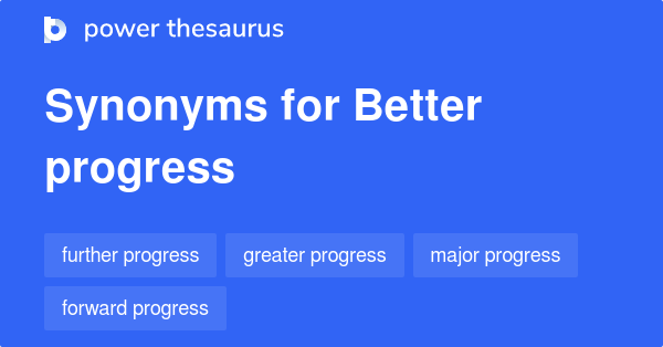 BETTER PROGRESS Synonyms: 24 Similar Phrases