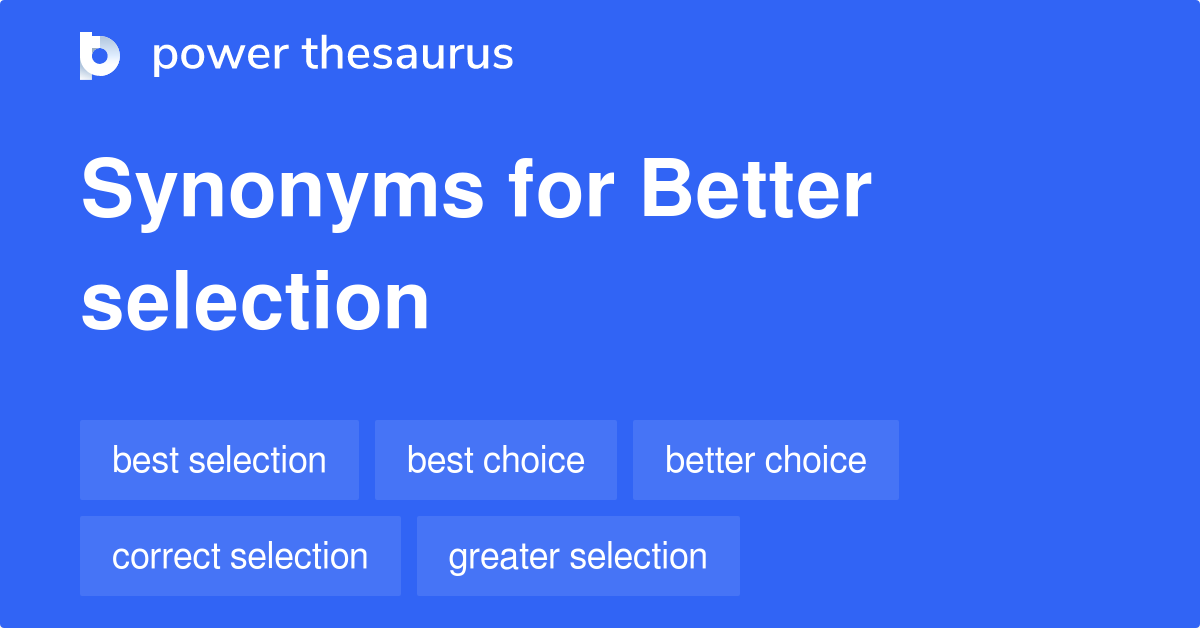 Better Selection synonyms - 27 Words and Phrases for Better Selection