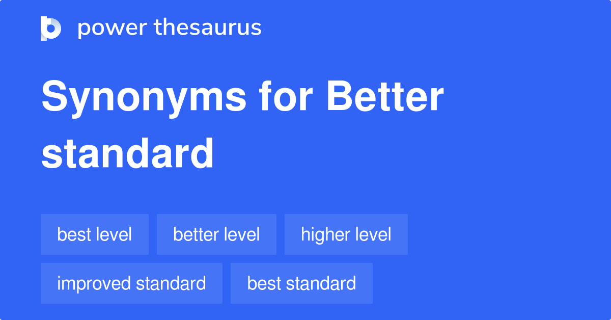 Better Standard synonyms - 170 Words and Phrases for Better Standard