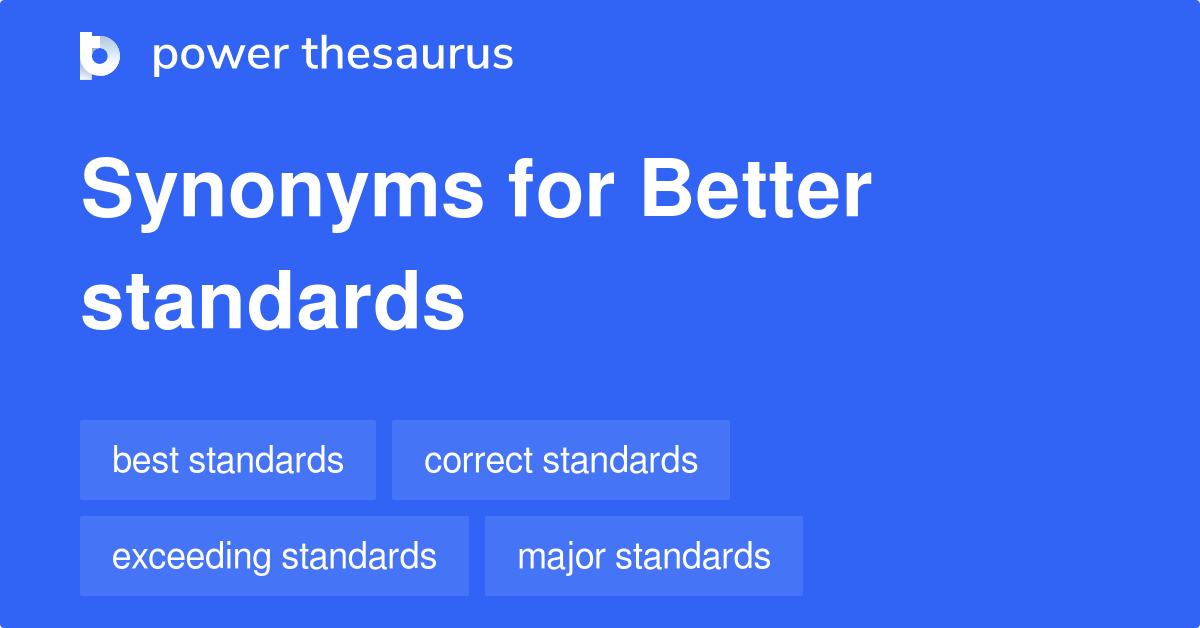 Better Standards synonyms - 34 Words and Phrases for Better Standards