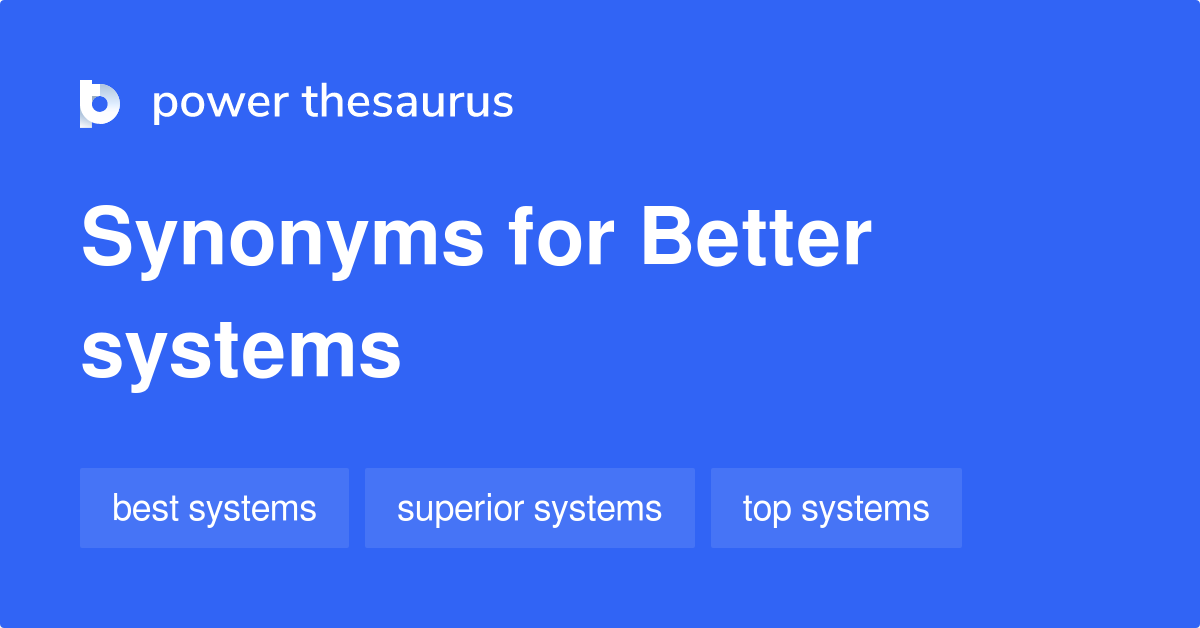 BETTER SYSTEMS Synonyms: 19 Similar Phrases