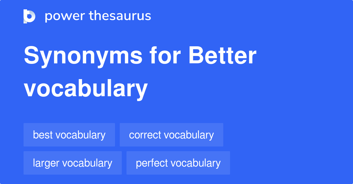 BETTER VOCABULARY Synonyms: 9 Similar Phrases