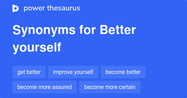 BETTER YOURSELF Synonyms: 50 Similar Phrases