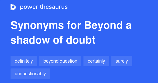 Beyond A Shadow Of Doubt synonyms - 68 Words and Phrases for Beyond A ...