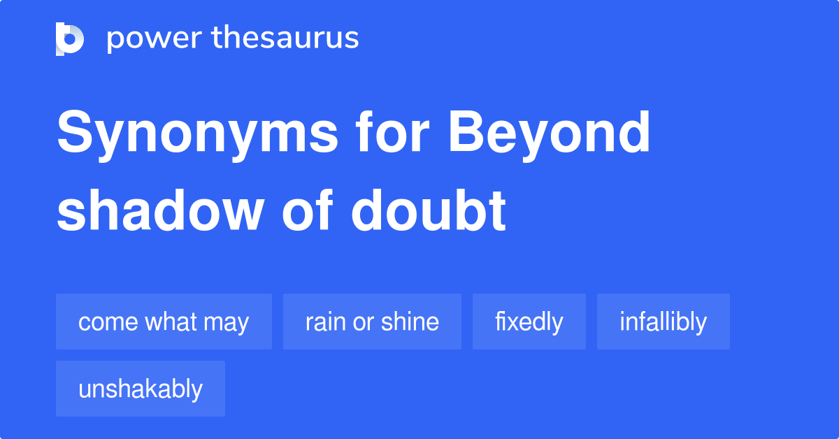 BEYOND SHADOW OF DOUBT Synonyms: 55 Similar Words & Phrases