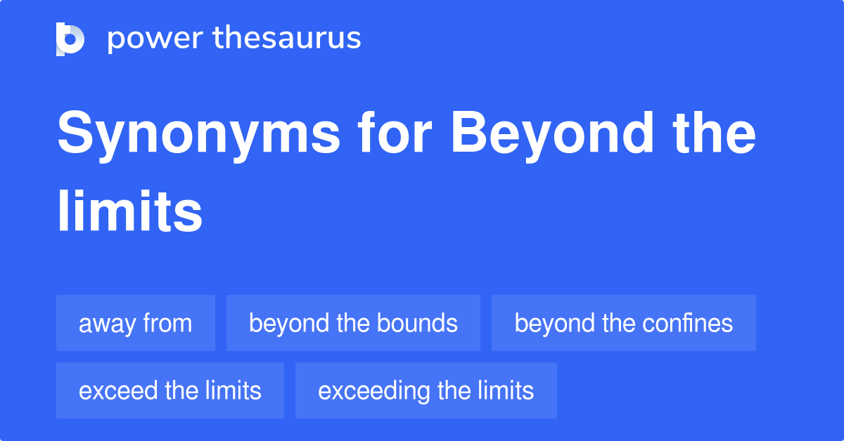 BEYOND THE LIMITS Synonyms: 154 Similar Words & Phrases