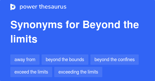 BEYOND THE LIMITS Synonyms: 154 Similar Words & Phrases