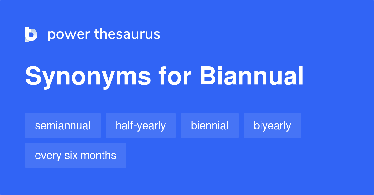 BIANNUAL Synonyms: 132 Similar Words & Phrases