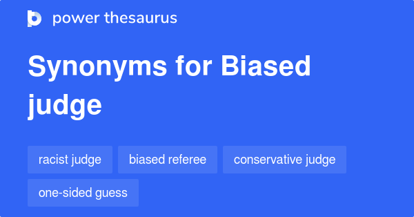 Biased Judge synonyms - 51 Words and Phrases for Biased Judge
