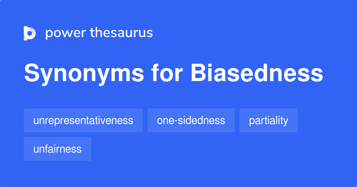 Biasedness synonyms - 38 Words and Phrases for Biasedness